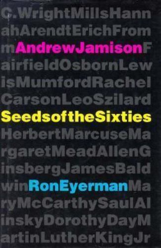 Seeds of the Sixties by Andrew Jamison and Ron Eyerman (1994, Hardcover ...