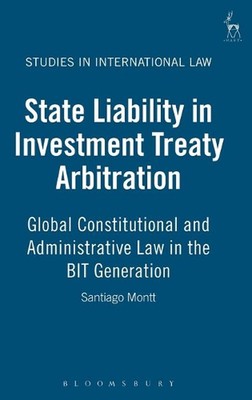State Liability in Investment Treaty Arbitration: Global Constitutional ...