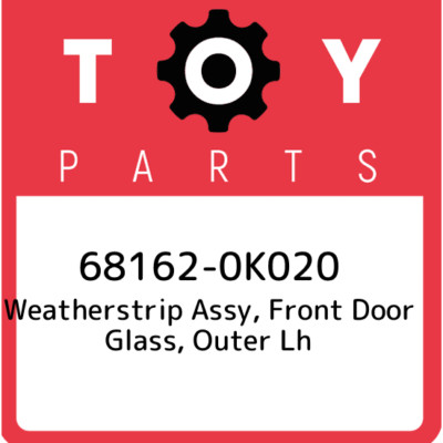 68162-0K020 Toyota Weatherstrip assy, front door glass, outer lh ...