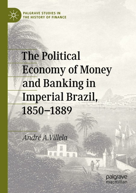 The Political Economy of Money And Banking in Imperial Brazil, 1850 ...