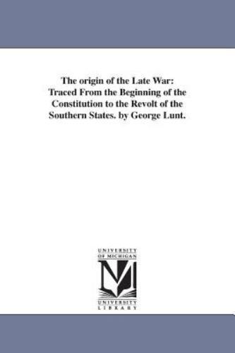 Origin of the Late War : Traced from the Beginning of the Constitution ...