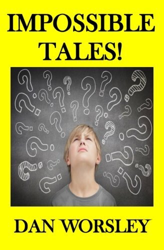 Impossible Tales! By Dan Worsley 9781502488008| eBay