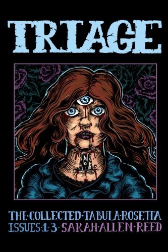 TRIAGE NUMBER 1: THE COLLECTED TABULA ROSETTA, ISSUES 1-3 By Sarah ...