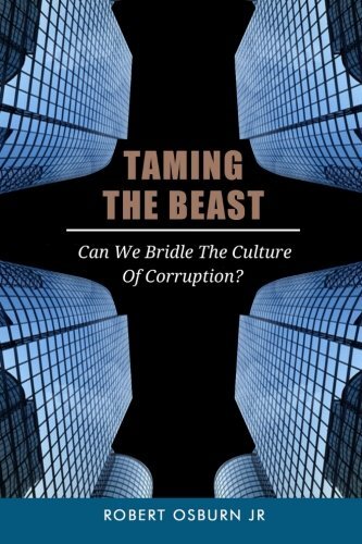 Taming the Beast : Can We Bridle the Culture of Corruption? by Robert ...