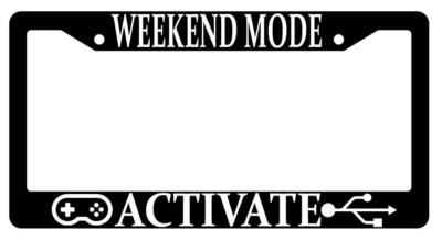 Weekend Mode Activate Black Plastic License Plate Frame Auto Accessory ...