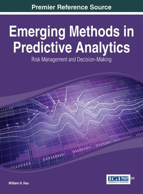 Emerging Methods in Predictive Analytics: Risk Management and Decision ...