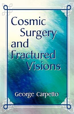 Cosmic Surgery and Fractured Visions by Carpetto, George -Paperback ...