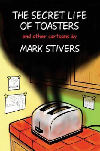 Secret Life of Toasters : Cartoons by Mark Stivers by Mark Stivers ...