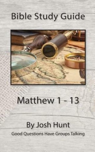 Bible Study Guide -- Matthew 1 - 13 : Good Questions Have Groups ...