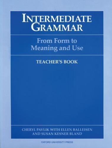 Intermediate Grammar: From Form to Meaning and Use Teacher's Book, Book ...