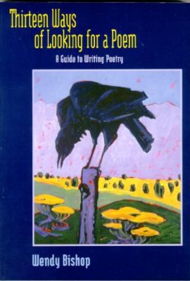 Thirteen Ways of Looking for a Poem: A Guide to Writing Poetry by ...