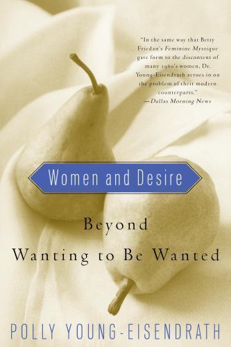 Women and Desire: Beyond Wanting to Be Wanted by Young-Eisendrath, Polly 9780609805305| eBay