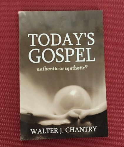 TODAY'S GOSPEL Authentic or Synthetic? by Walter J. Chantry pb ...