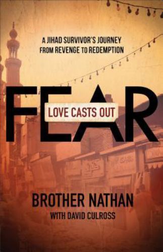 Love Casts Out Fear : A Jihad Survivor's Journey from Revenge to ...