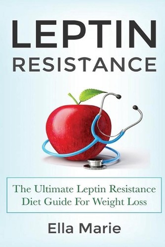 Leptin Resistance: The Ultimate Leptin Resistance Diet Guide For Weight ...