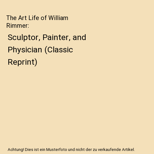 The Art Life of William Rimmer: Sculptor, Painter, and Physician ...