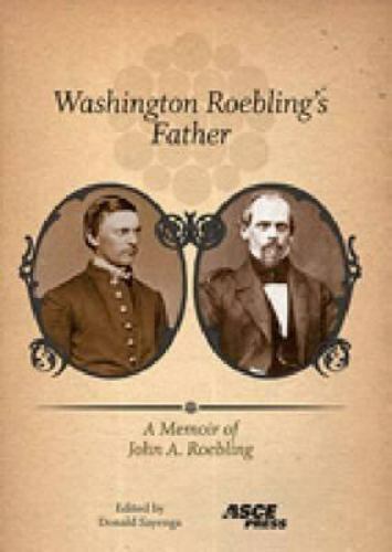 Asce Press Ser.: Washington Roebling's Father : A Memoir of John A ...