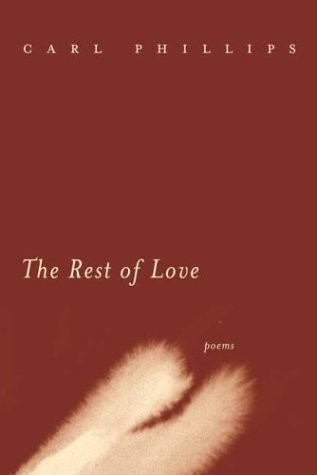 THE REST OF LOVE: POEMS By Carl Phillips - Hardcover **Mint Condition ...