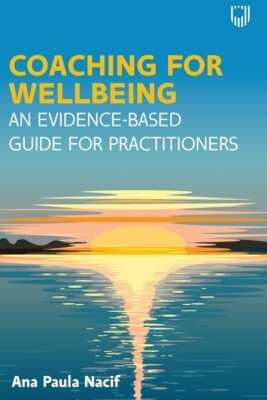 Coaching For Wellbeing: An Evidence-Based Guide For Practitioners | eBay
