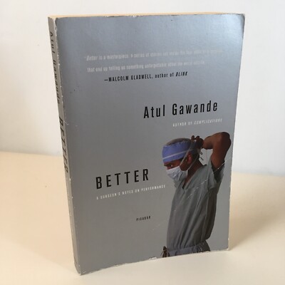 Better : A Surgeon's Notes on Performance by Atul Gawande 9780312427658 ...
