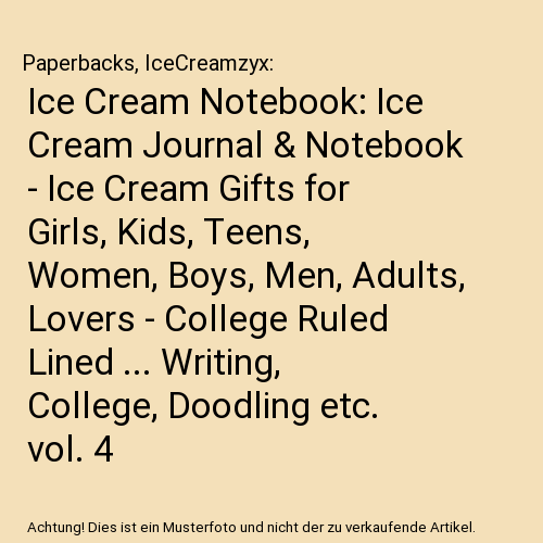 Ice Cream Notebook: Ice Cream Journal & Notebook - Ice Cream Gifts for ...