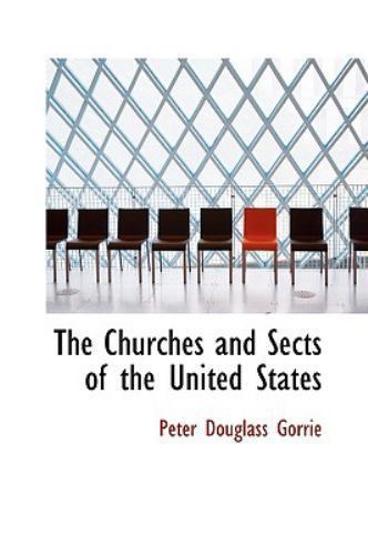 Churches and Sects of the United States by Peter Douglass Gorrie (2009 ...