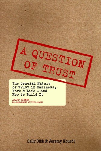 A Question of Trust: The Crucial Nature of Trust in Business, Wo ...