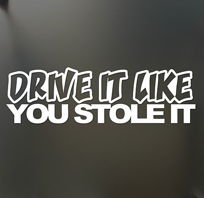 Drive it like you stole it sticker Funny JDM Drift Honda lowered car ...