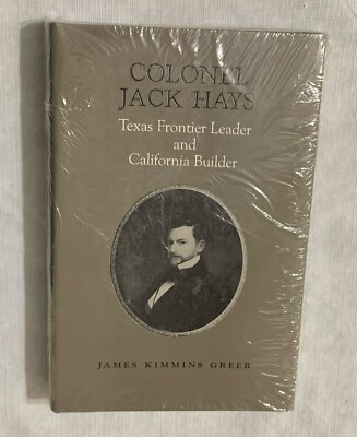 Colonel Jack Hays : Texas Frontier Leader and California Builder ...