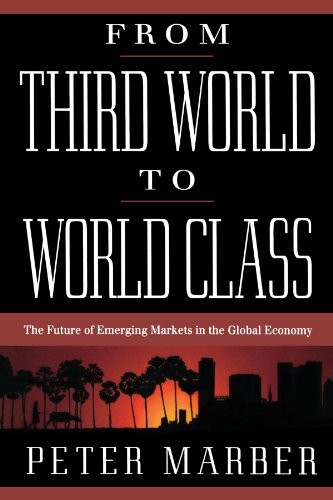 FROM THIRD WORLD TO WORLD CLASS: THE FUTURE OF EMERGING By Peter Marber **Mint** 9780738201320| eBay