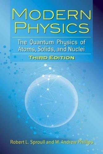 MODERN PHYSICS: THE QUANTUM PHYSICS OF ATOMS, SOLIDS, AND By Robert L ...
