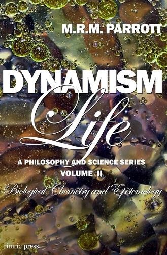 Dynamism: Volume II: Life (Dynamism Philosophy and Science) by M. R. M ...