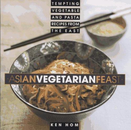 Asian Vegetarian Feast : Tempting Vegetable and Pasta Recipes from the ...