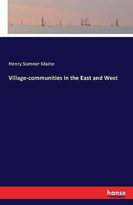 Village-communities in the East and West by Sir Henry James Sumner ...