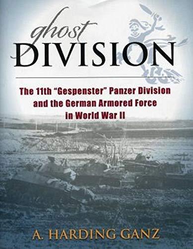 Ghost Division: The 11th "Gespenster" Panzer Div... by Ganz, A. Harding ...
