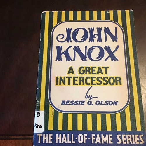 John Knox Great Intercessor Bessie G Olson Hall Of Fame Series Boone ...