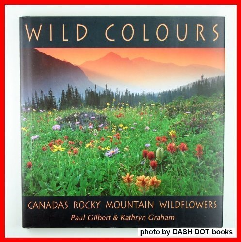 Wild Colours - Canada's Rocky Mountain Wildflowers, Unknown | eBay