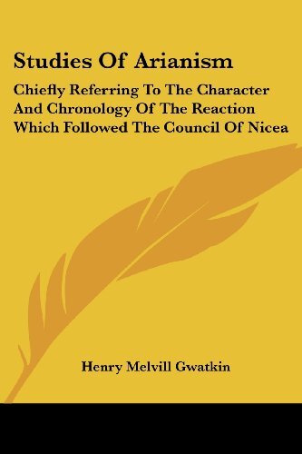 STUDIES OF ARIANISM: CHIEFLY REFERRING TO THE CHARACTER By Henry ...