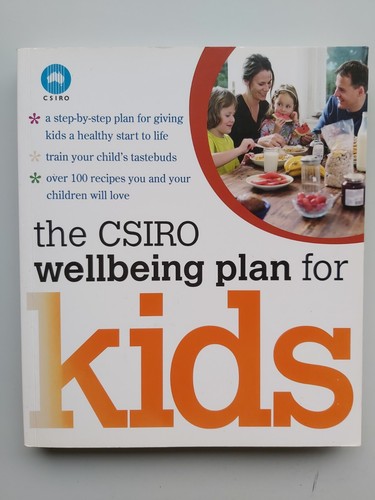 The CSIRO Wellbeing Plan for Kids Cookbook Healthy Recipes Family Meals ...