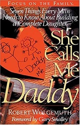 She Calls Me Daddy : Seven Things Every Man Needs to Know about B ...