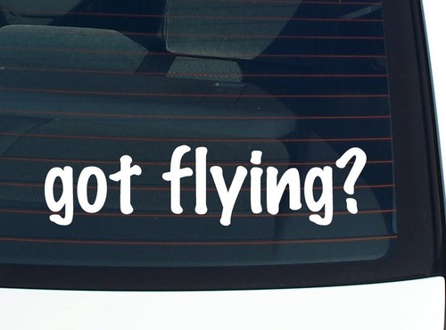got flying? CAR DECAL BUMPER STICKER VINYL FUNNY JOKE WINDOW | eBay