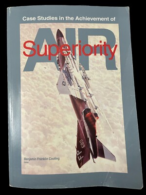 Case Studies in the Achievement of Air Superiority by Benjamin Franklin ...