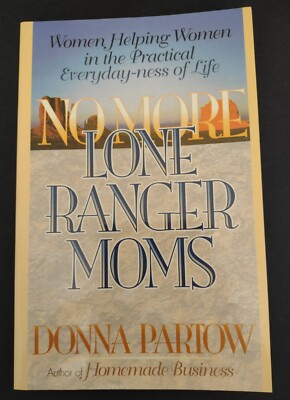 NO MORE LONE RANGER MOMS by Donna Partow - Bethany House 1995 ...