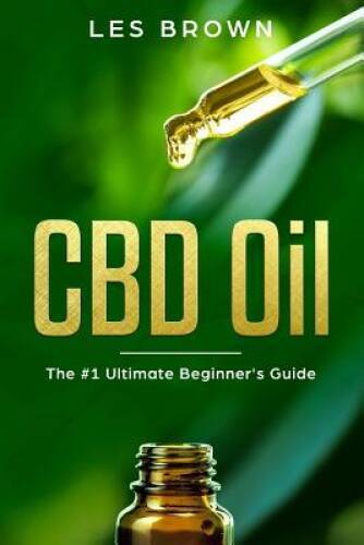 CBD Oil: The Ultimate Beginners Guide by an Experienced CBD Hemp Oi ...