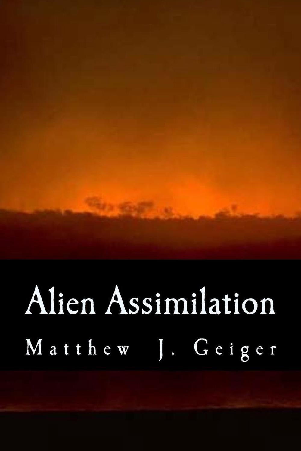 Alien Assimilation by Matthew J. Geiger (2013, Trade Paperback) for ...