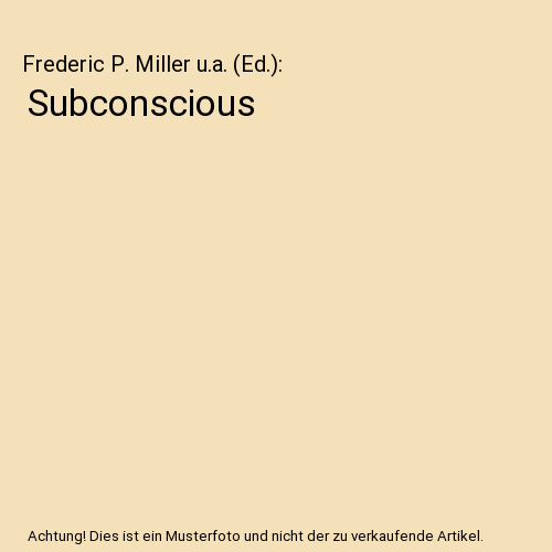 Subconscious, Frederic P. Miller u.a. (Ed.) 9786134139977 | eBay