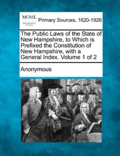 Public Laws of the State of New Hampshire, to Which Is Prefixed the ...