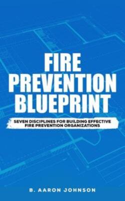 Fire Prevention Blueprint: Seven Disciplines For Building Effective ...