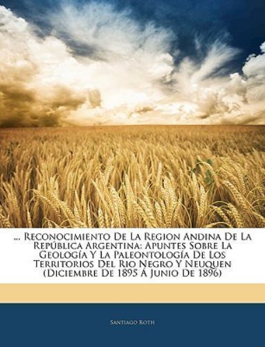 Reconocimiento de la Region Andina de la República Argentin : Apuntes ...