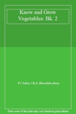 Know and Grow Vegetables: Bk. 2 By P.J. Salter, J.K.A. Bleasdale,others ...